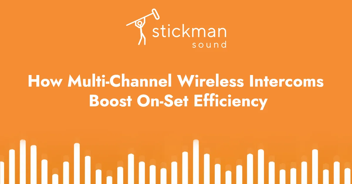 How Wireless Intercoms Boost On-Set Efficiency - Stickman Sound